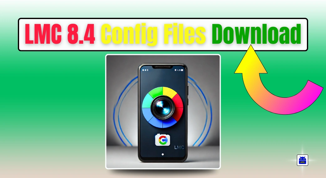 150+ LMC 8.4 Config Files Download (2025) – Best XML For GCam » App TN